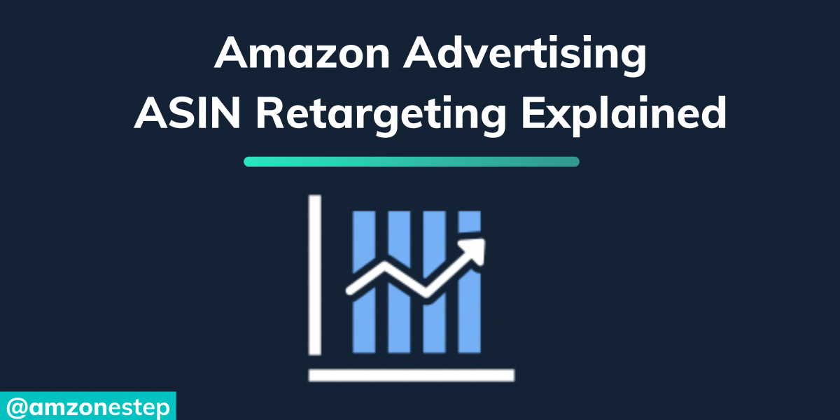 Amazon Advertising: ASIN Retargeting Explained - Blog | AMZ One Step ...