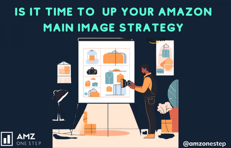 Is It Time to Up Your Amazon Main Image Strategy - Blog | AMZ One Step ...