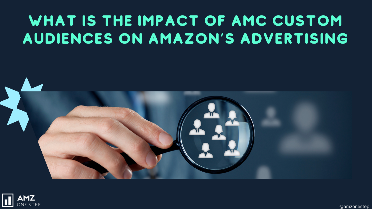 What Is the Impact of AMC Custom Audiences on Amazon’s Advertising - Blog | AMZ One Step: Amazon ...