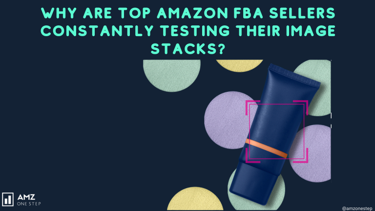 Why Are Top Amazon FBA Sellers Constantly Testing Their Image Stacks ...
